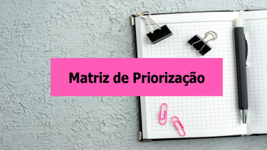Matriz de Prioridade pode ser usada de diversas formas nas empresas