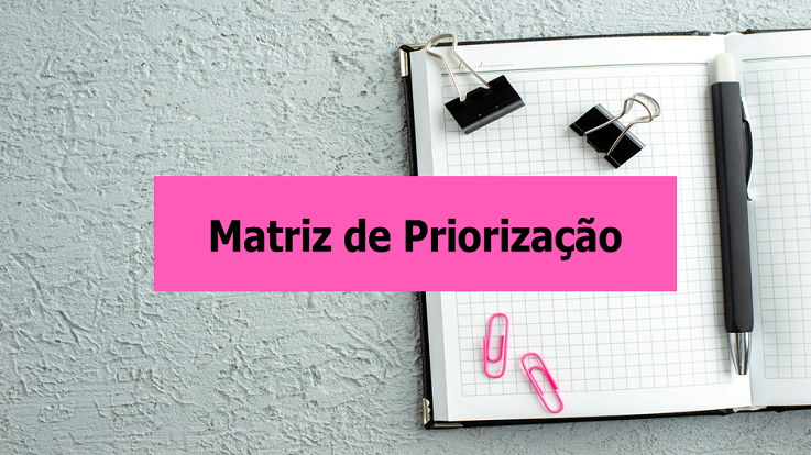 Matriz de Prioridade pode ser usada de diversas formas nas empresas